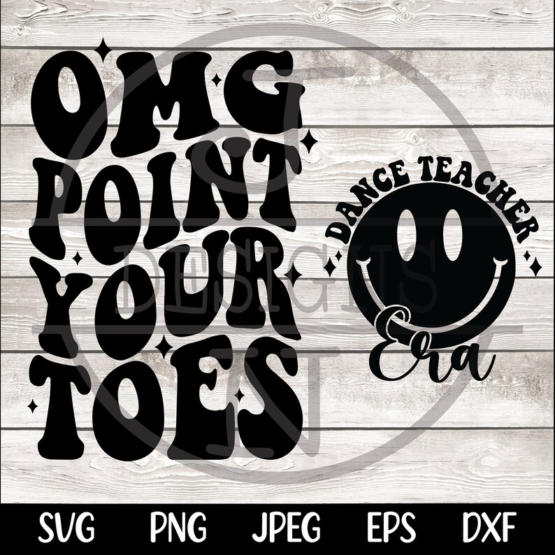 OMG Point Your Toes Svg Png in My Dance Teacher Era SVG PNG Design ...