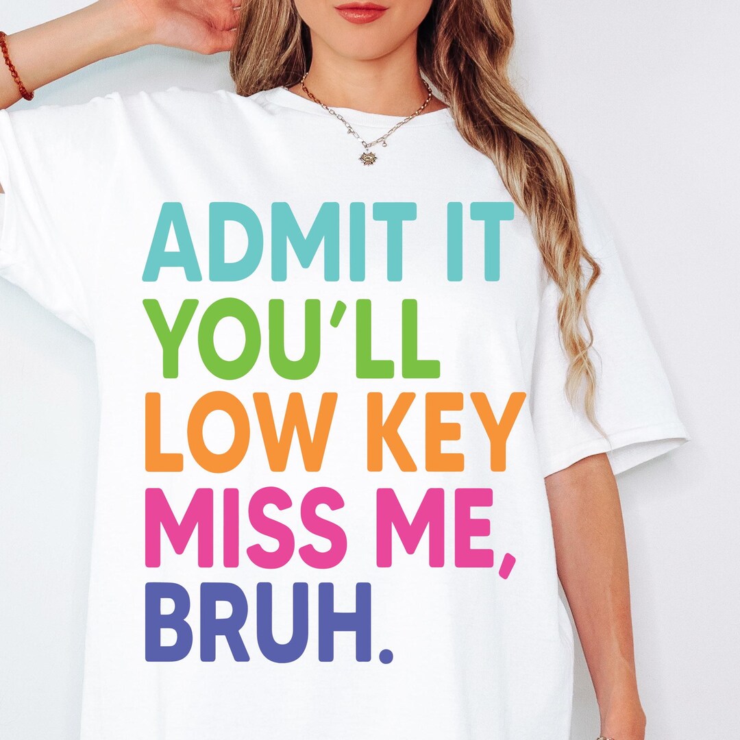 Admit It You'll Low Key Miss Me Bruh Svg Png, Last Day of School Svg ...