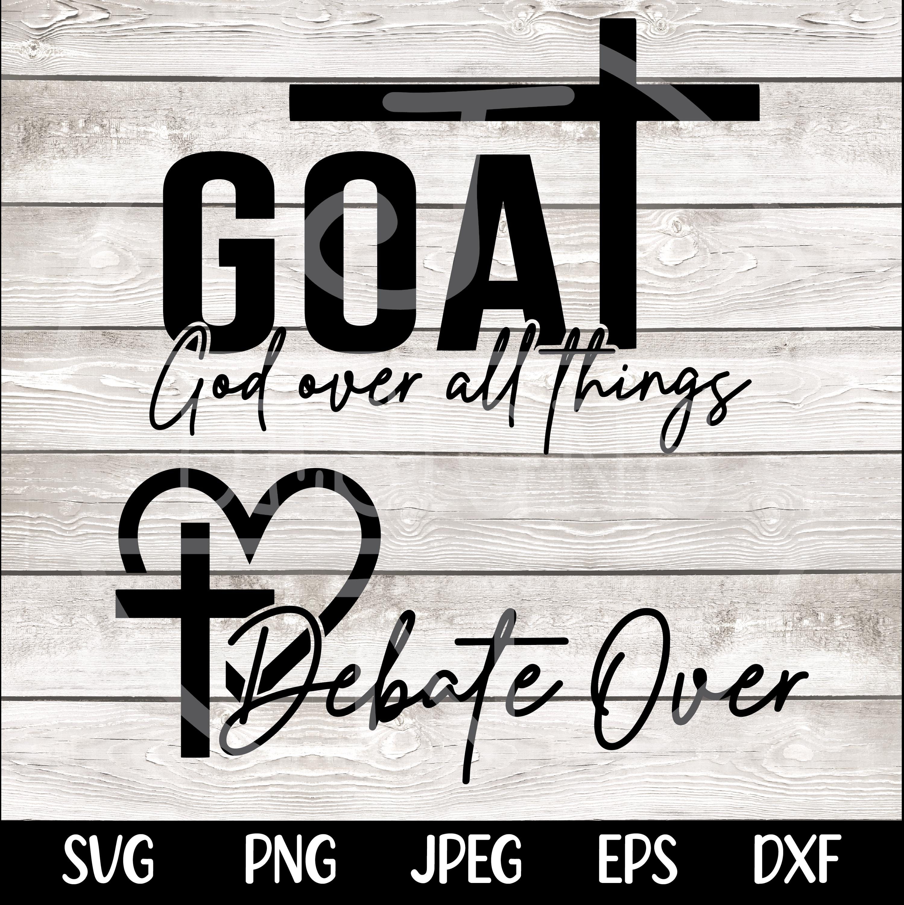 GOAT Svg God Over All Things SVG PNG Bible Quote Svg Design Faith Svg ...