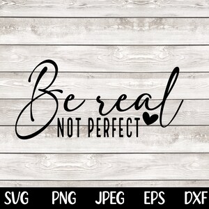 Be Real Not Perfect SVG PNG, You Are Enough Svg, Positive Quote Svg ...