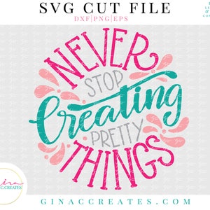 Never Stop Creating Pretty Things SVG Bundle, Bonus Color PNG - Etsy