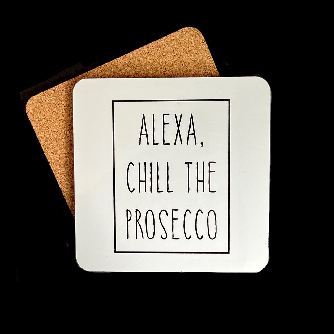 Alexa Chill the Prosecco Drinks Coaster / Square 9.5cm MDF Coaster With ...