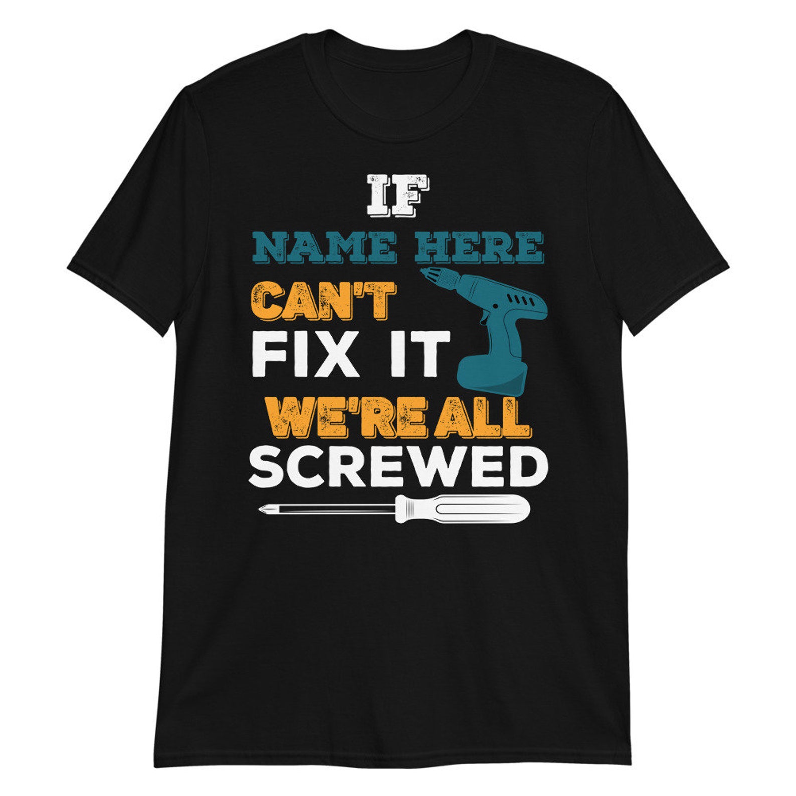 If Name Can't Fix It We Are All Screwed - Personalized Fix It Shirt for ...