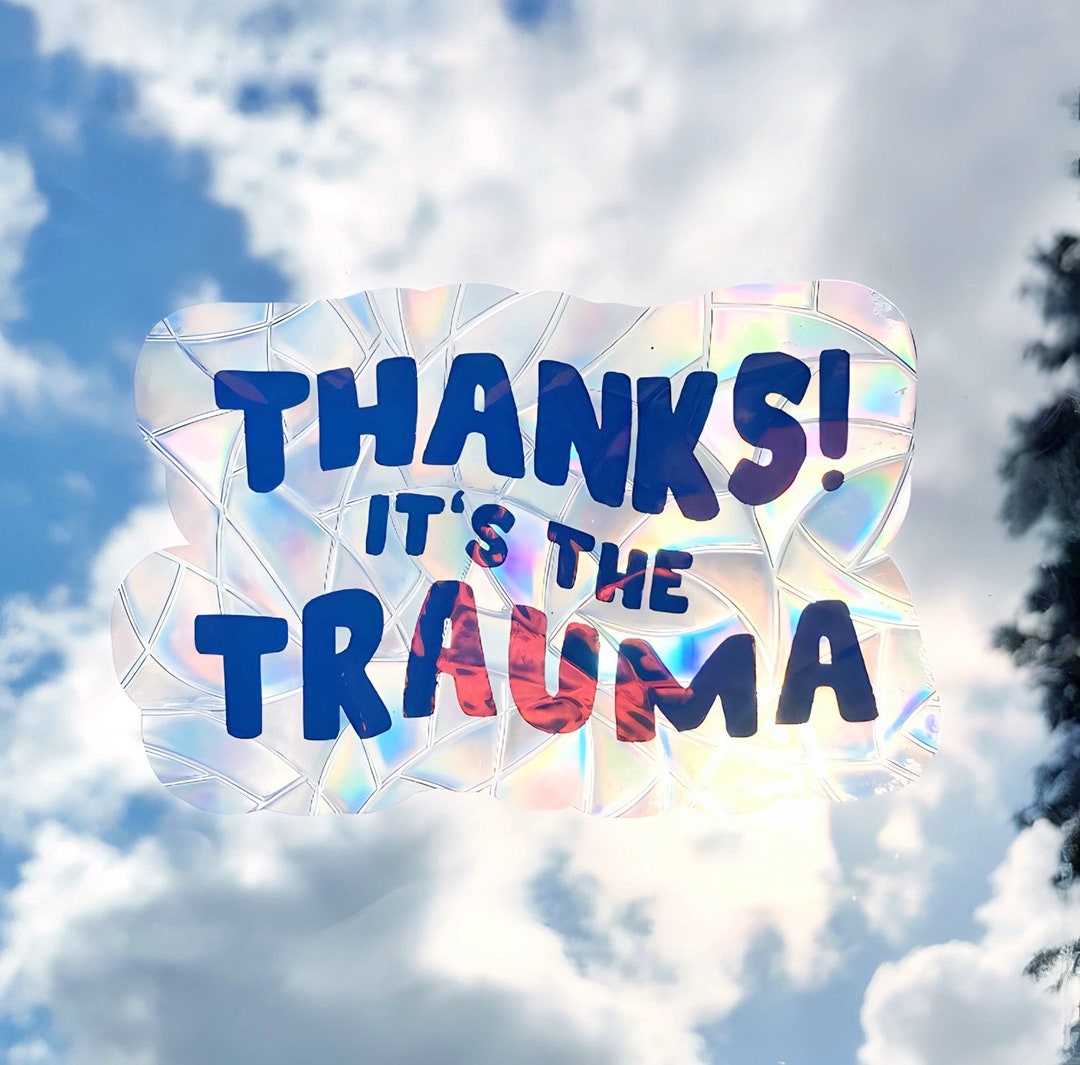 Thanks It's the Trauma Suncatcher - Window Decal, Funny Mental Health ...