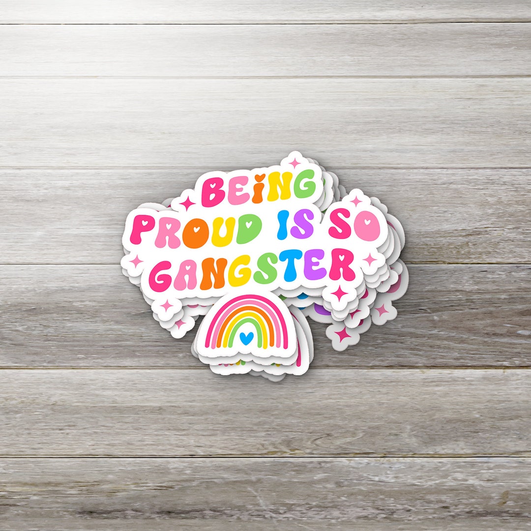 Being Proud is so Gangster Sticker - Etsy