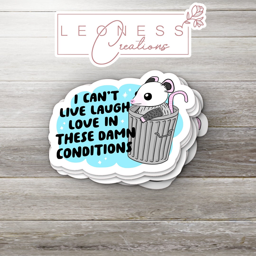 I Can't Live Laugh Love in These Damn Conditions Sticker - Etsy
