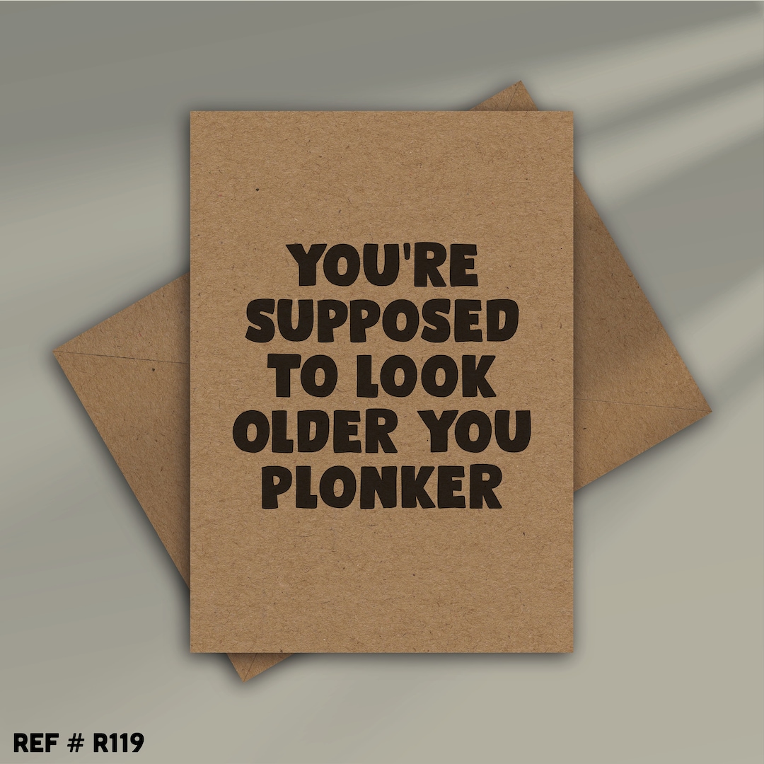 You're Supposed to Look Older You Plonker Funny Birthday - Etsy