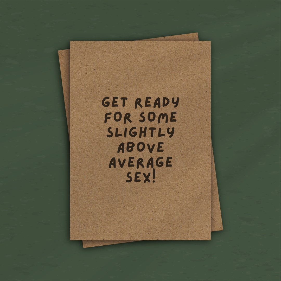 Get Ready for Some Slightly Above Average Sex - Funny Happy Birthday ...