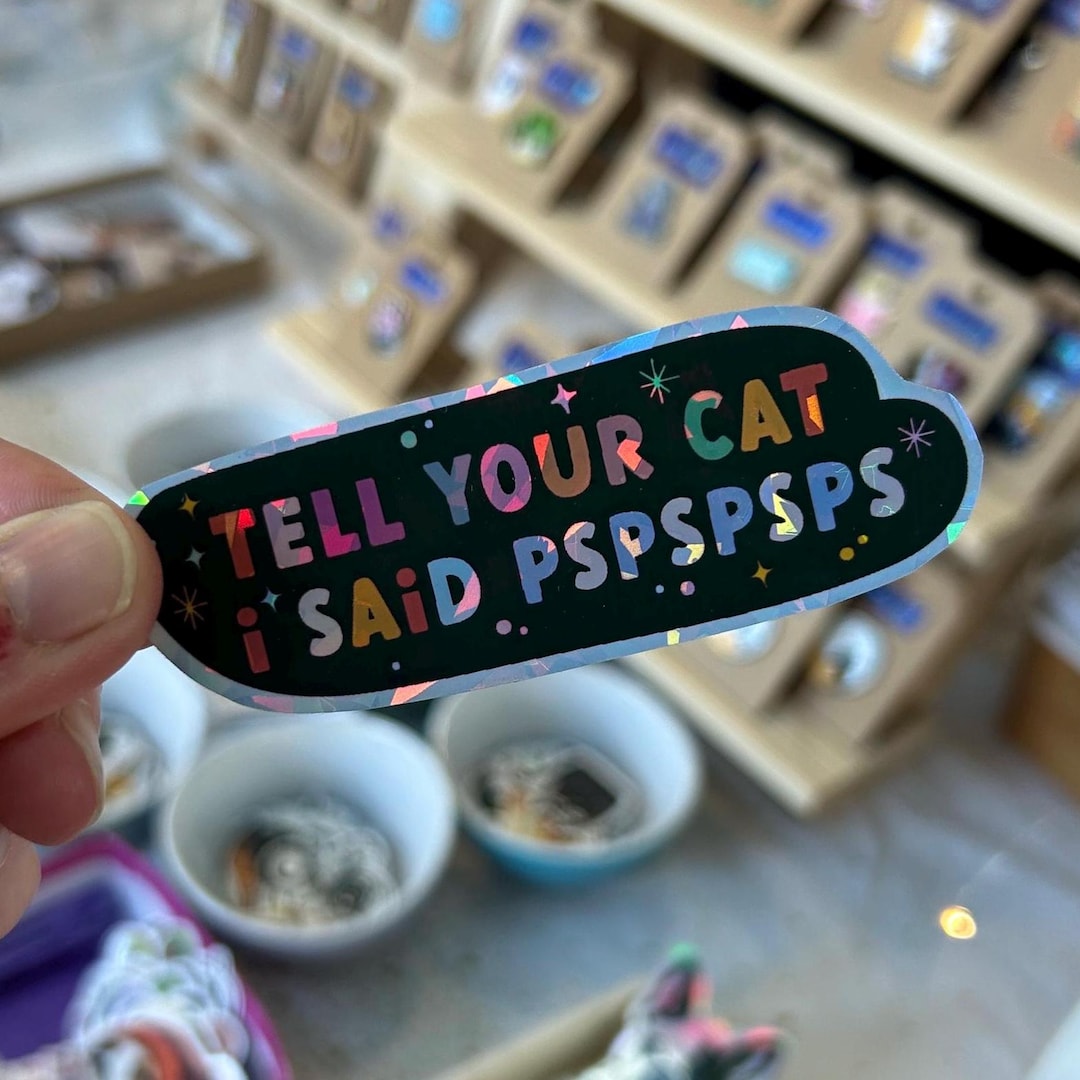 Tell Your Cat I Said Pspsps Sticker for Pet Lovers | Holographic Vinyl ...