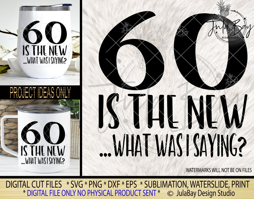 60th Birthday SVG 60 is the New What Was I Saying Funny 60th Birthday ...