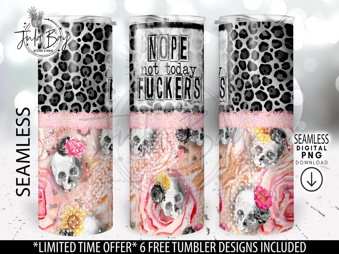 Not Today Fuckers Tumbler Wrap PNG Skulls and Flowers Tumbler - Etsy