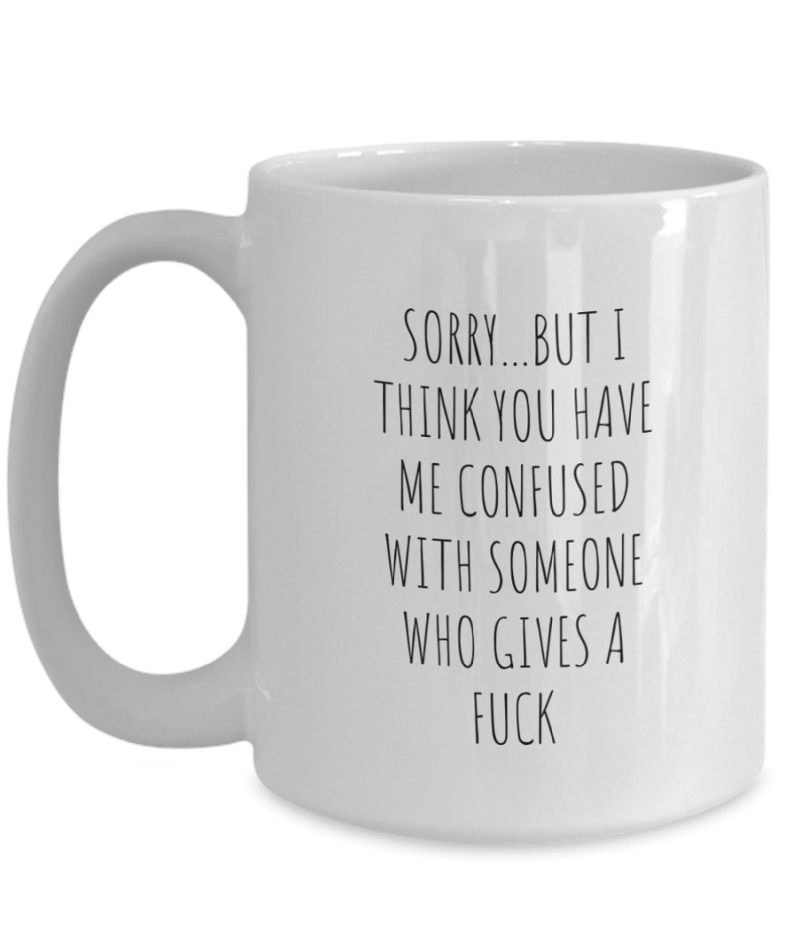 Sorry but I Think You Have Me Confused With Someone Who Give a - Etsy