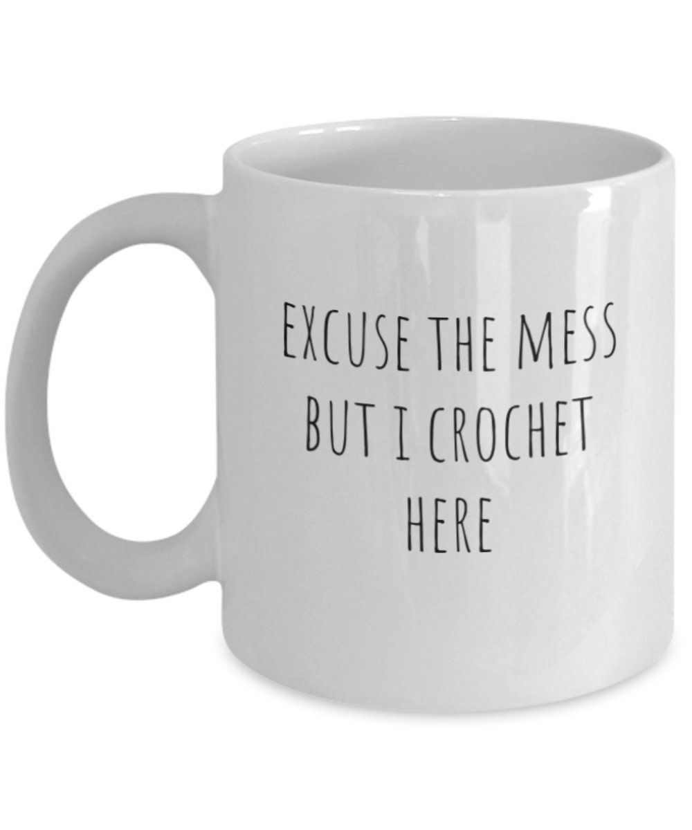 Excuse the Mess but I Crochet Here Funny Crocheting Coffee Mug - Etsy UK