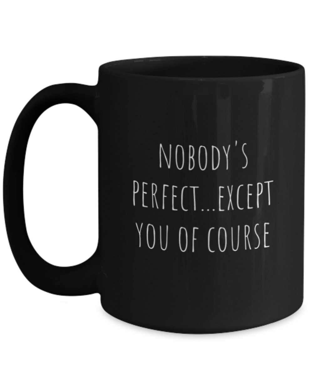 Funny Nobody's Perfect Except You Sarcastic Coffee Cup Mug - Etsy UK