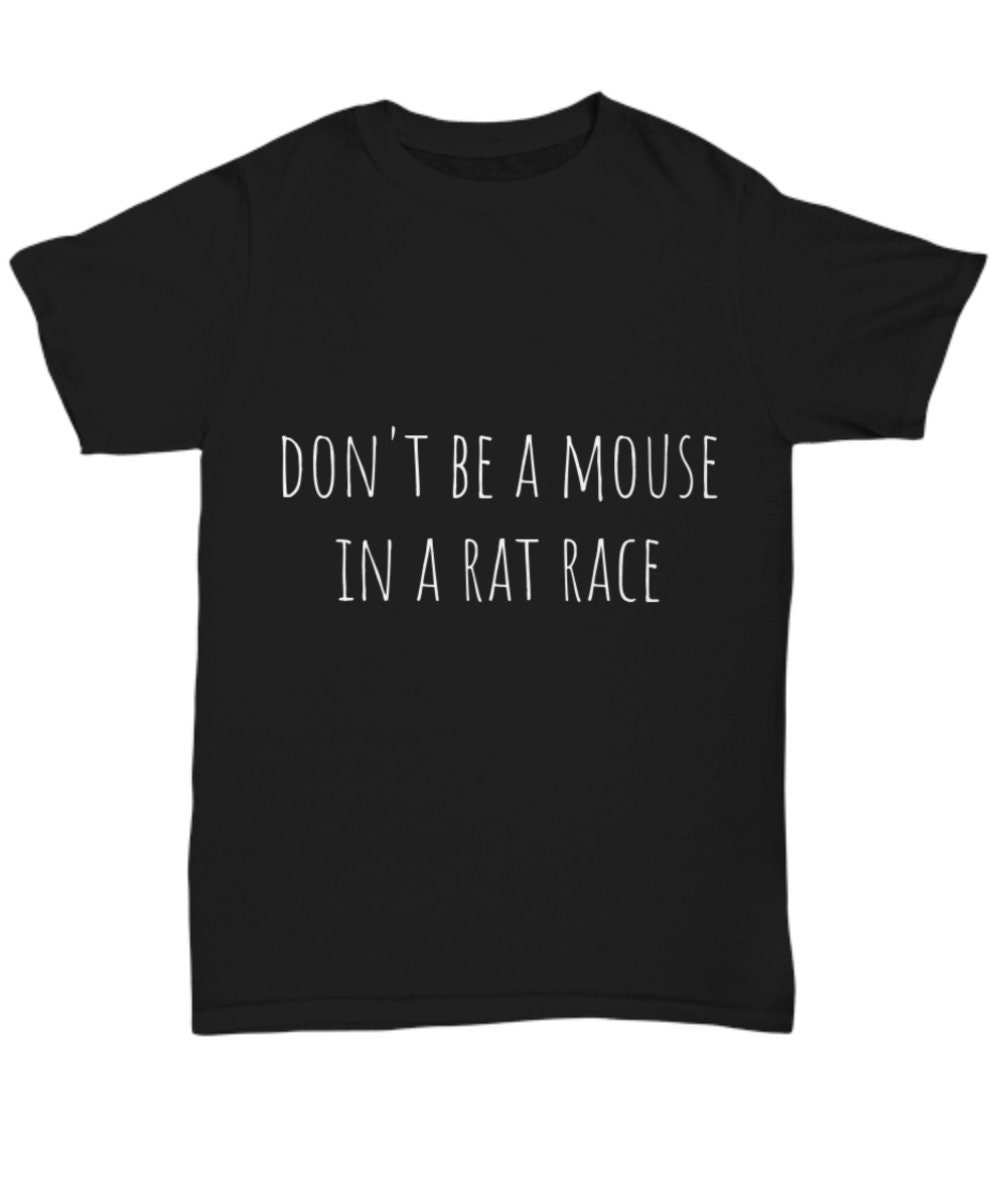 Don't Be a Mouse in a Rat Race Funny Unisex Tshirt Gift - Etsy