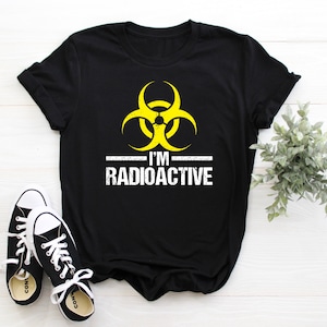 I'm Radioactive Funny Radiographer X-ray Rad Tech Radiation Shirt - Etsy