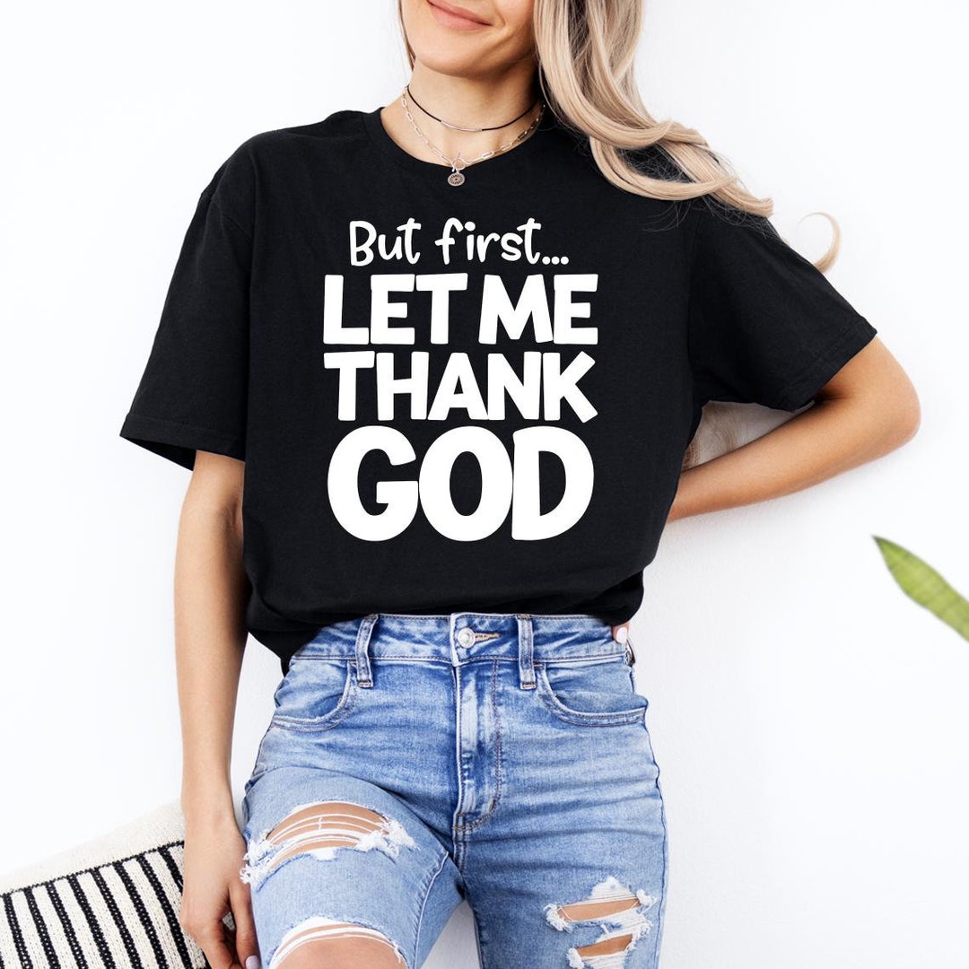 But First Let Me Thank God T-shirt, Christian Religious Shirt ...