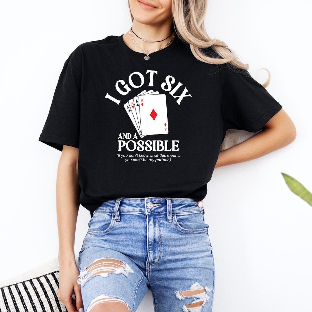 I Got Six and A Possible Shirt, Funny Spades Tshirt, Card Game Tee ...
