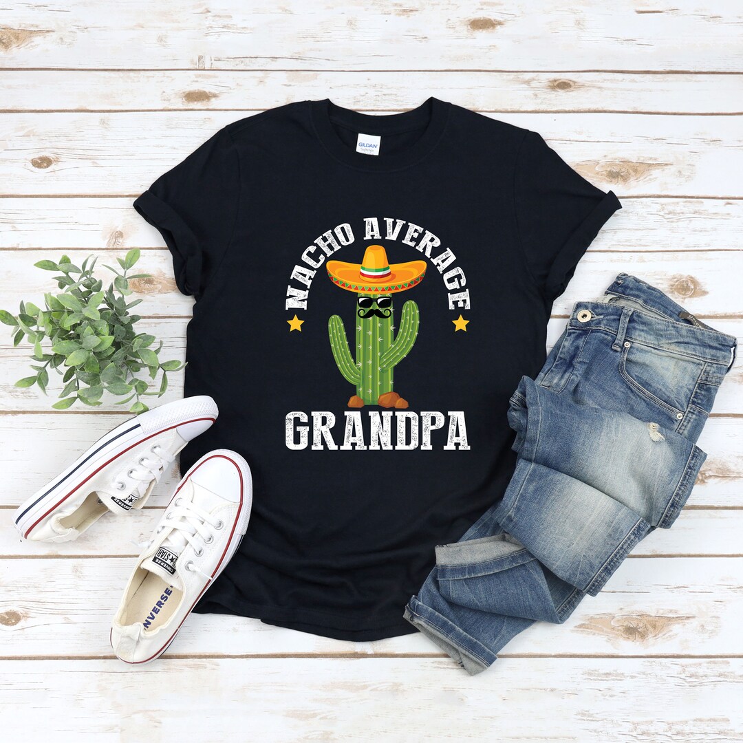 Nacho Average Grandpa Shirt, Mexican Grandfather, Funny Grandpa ...