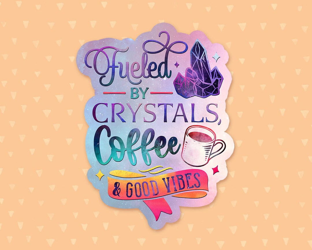 Fueled by Crystals, Coffee, and Good Vibes Sticker, Spiritual Quote ...