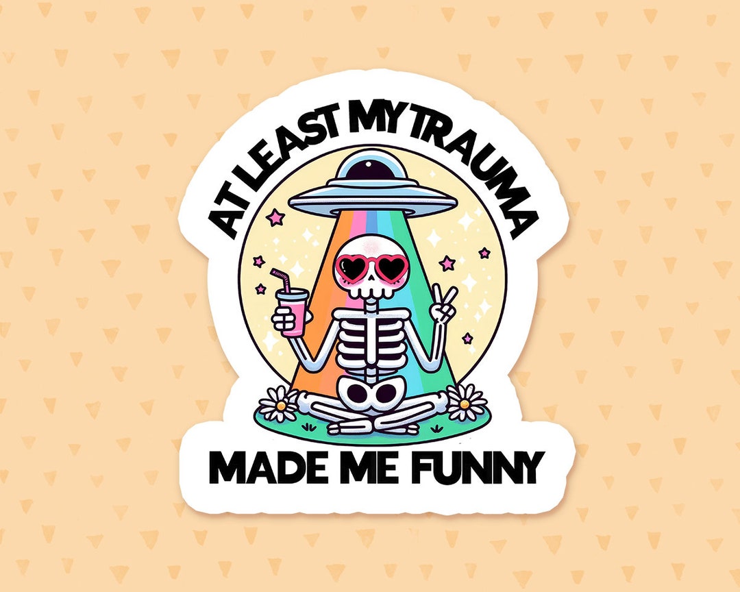 At Least My Trauma Made Me Funny Sticker, Funny Quote Sticker, Mental ...