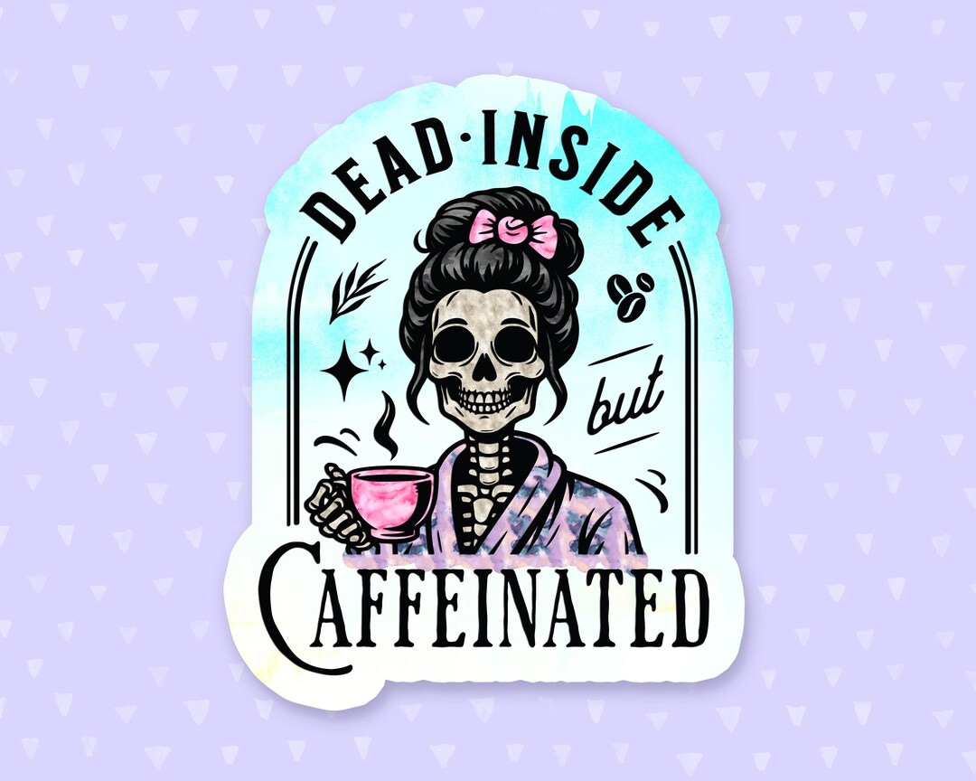 Dead Inside but Caffeinated Sticker, Funny Quote Sticker, Coffee ...