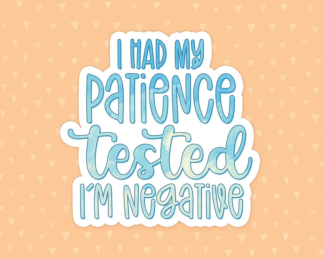 Patience Quote Sticker, I Had My Patience Tested I'm Negative, Funny ...