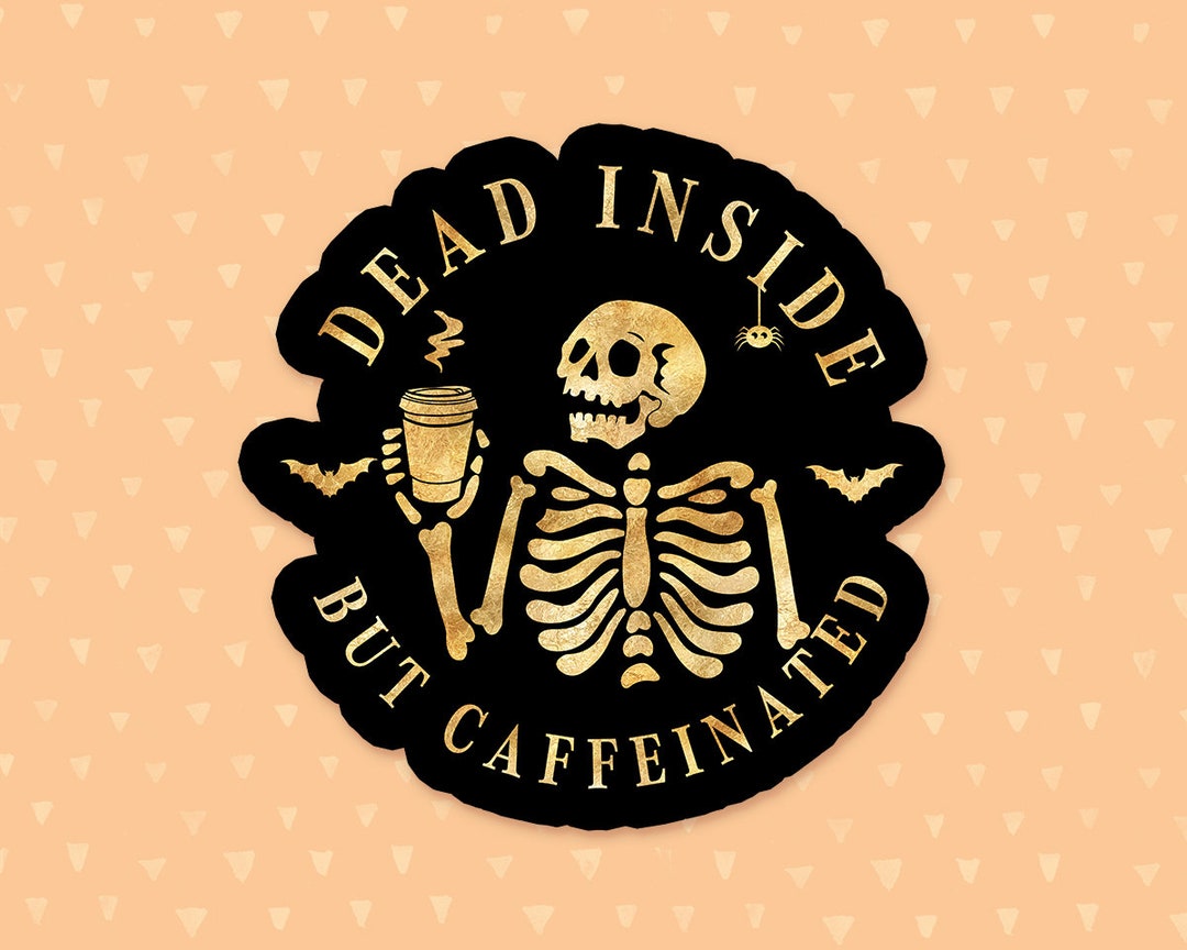 Dead Inside but Caffeinated Sticker, Funny Quote Sticker, Coffee ...