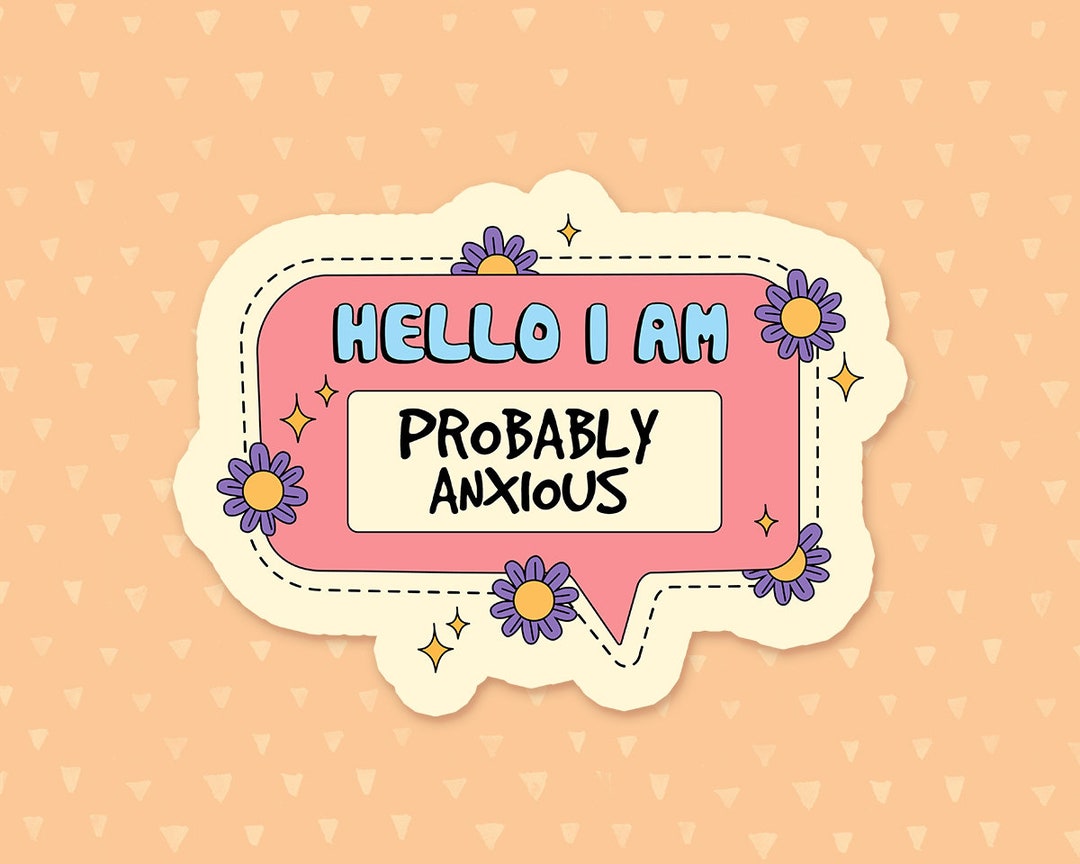 Hello I Am Probably Anxious Sticker, Funny Quote Sticker, Anxiety ...