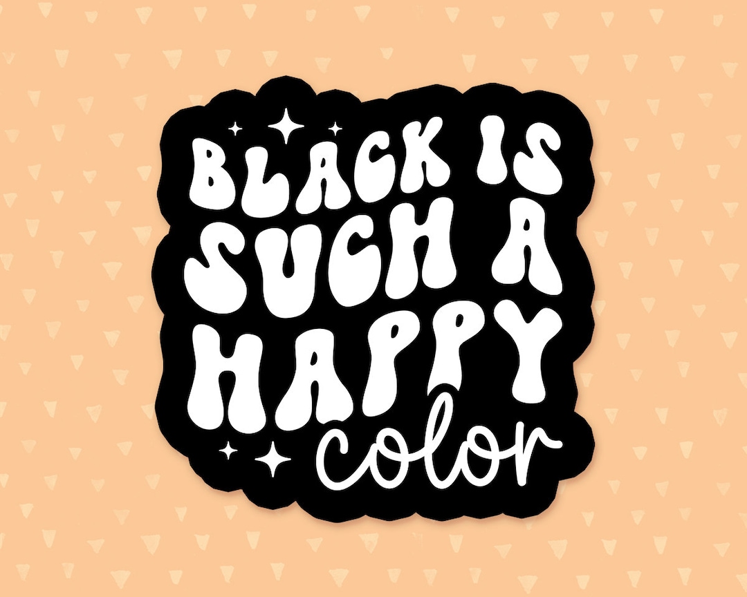 Black is Such A Happy Color Sticker, Funny Quote Sticker, Funny Goth ...