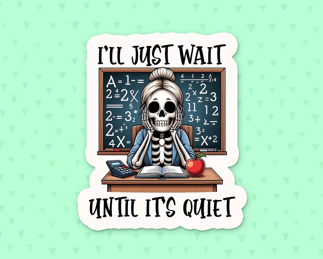 I'll Just Wait Until It's Quiet Sticker, Funny Teacher Quote, Teaching ...