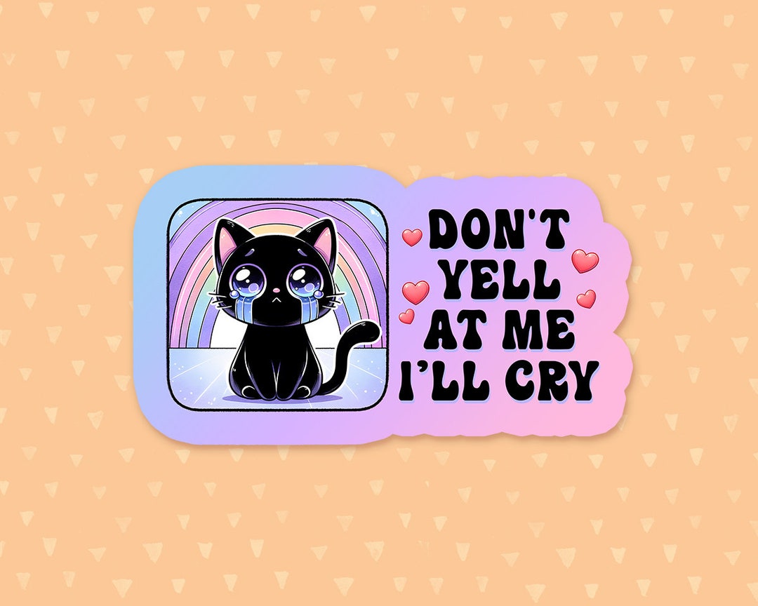 Don't Yell at Me I'll Cry Sticker, Funny Quote Sticker, Black Cat ...