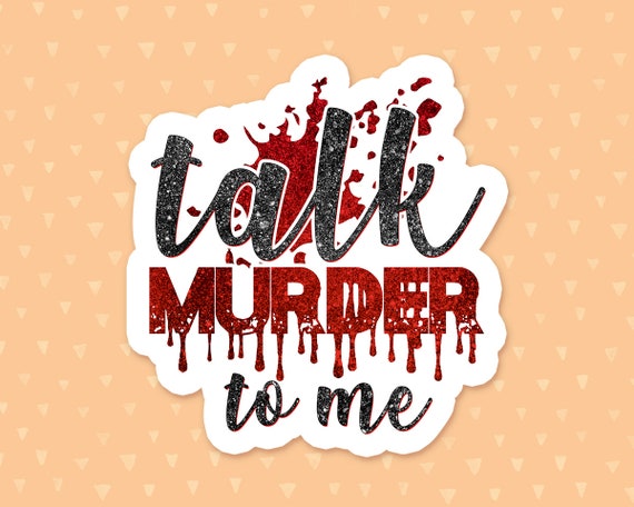 True Crime Quote Sticker Talk Murder to Me Funny Quote | Etsy