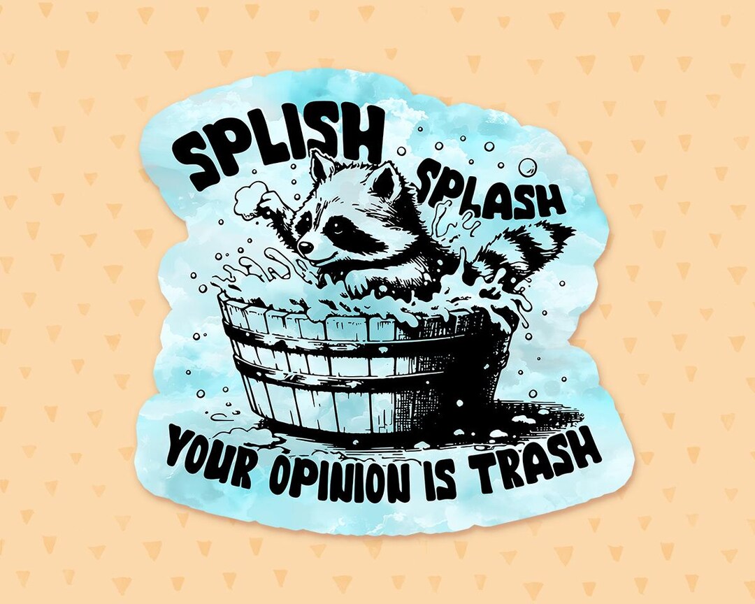 Splish Splash Your Opinion is Trash Sticker, Funny Quote Sticker, Funny ...