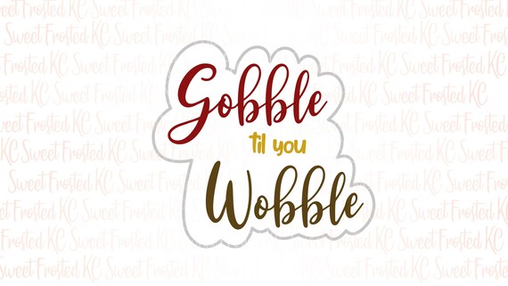 Gobble Til You Wobble Lettered Cookie Cutter | Etsy