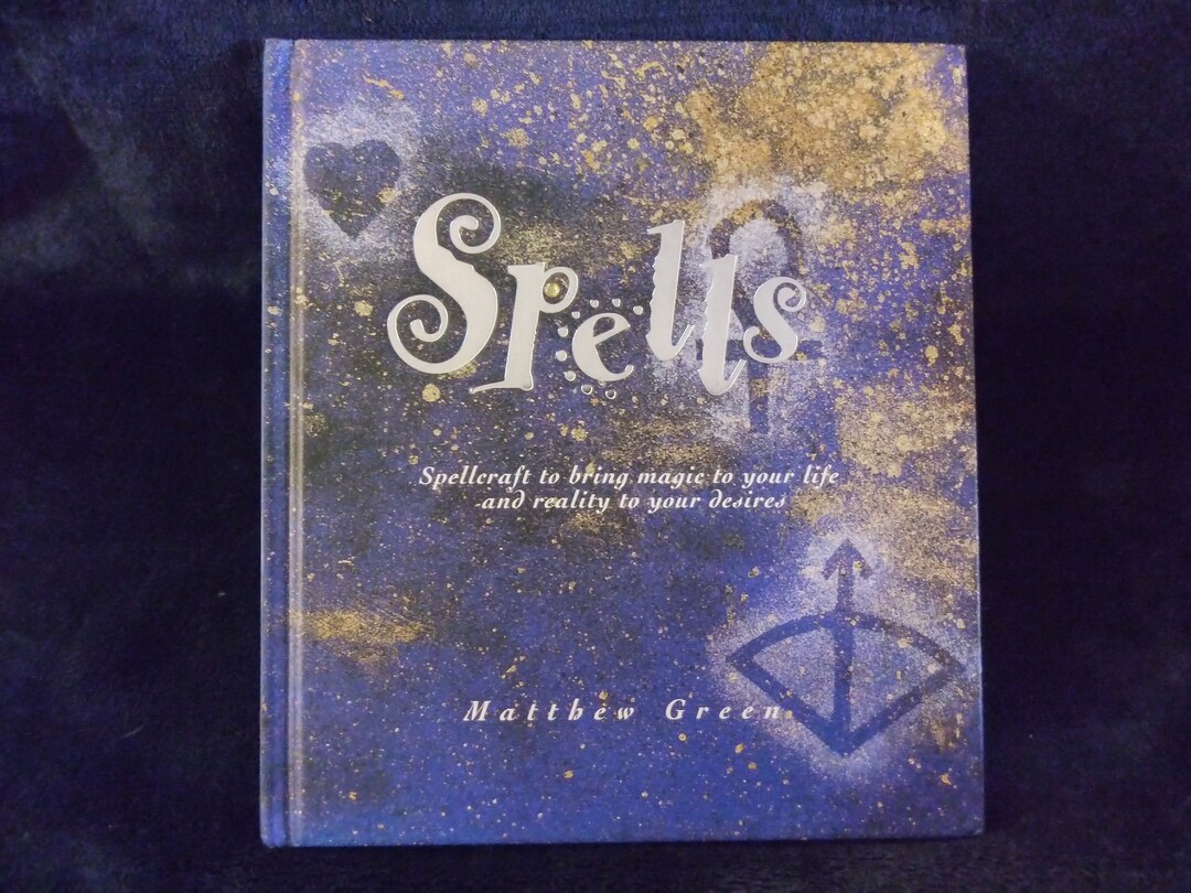 Spells: Spellcraft to Bring Magic to Your Life and Reality to Your ...