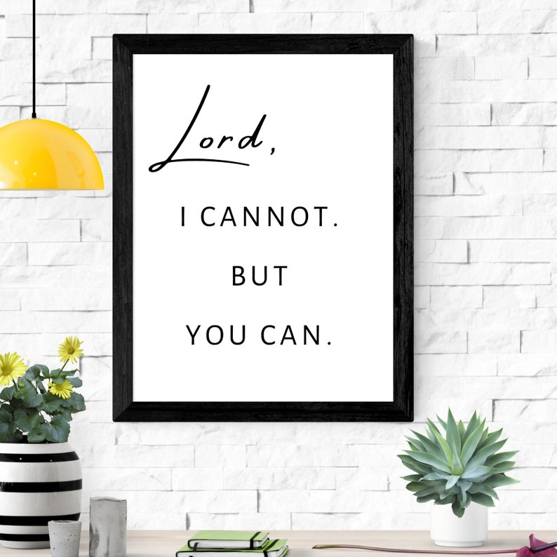 Lord I Cannot but You Can Printable Christian Motivation Digital Print ...