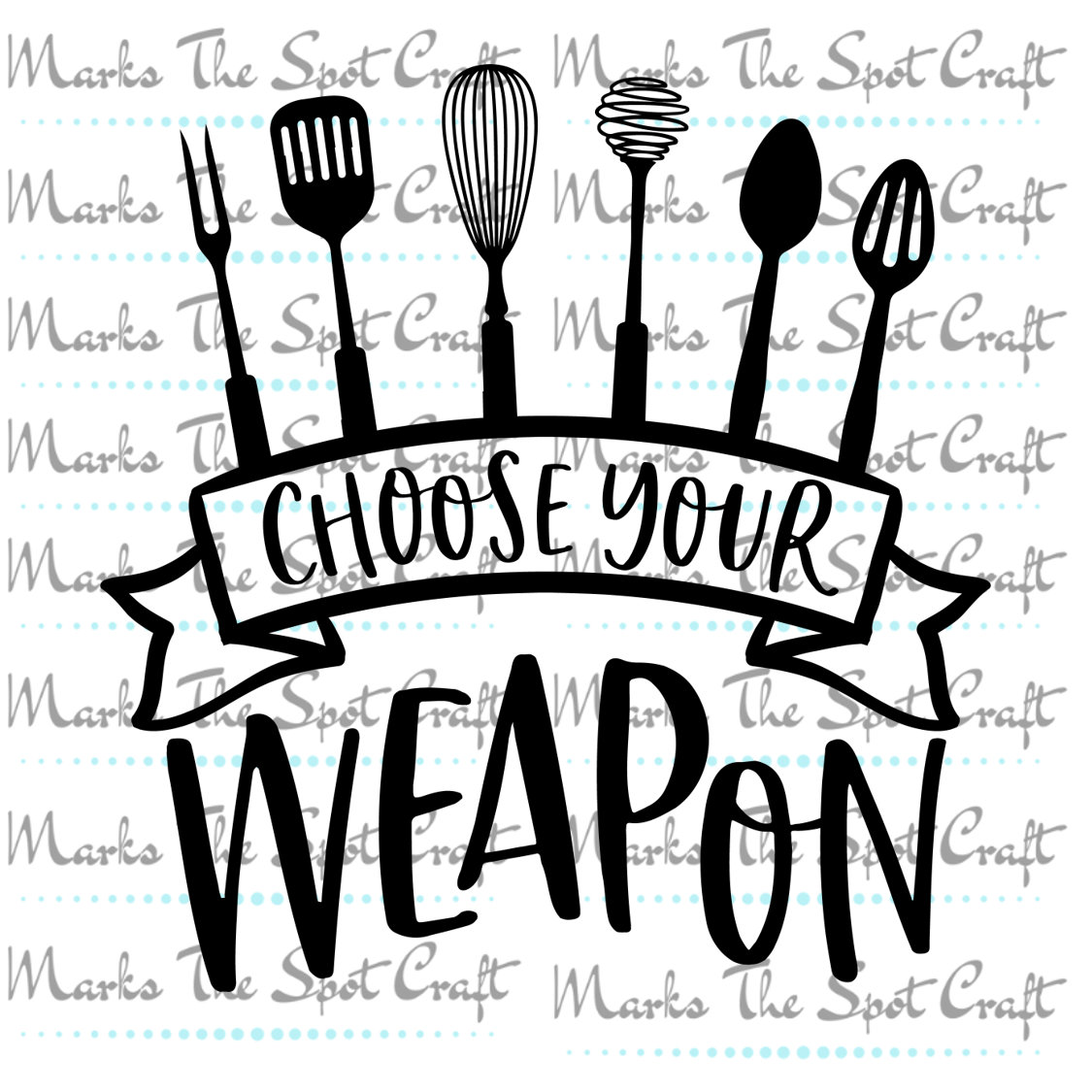 Choose Your Weapon- Digital Cut File- Funny Kitchen- Weapon - SVG ...