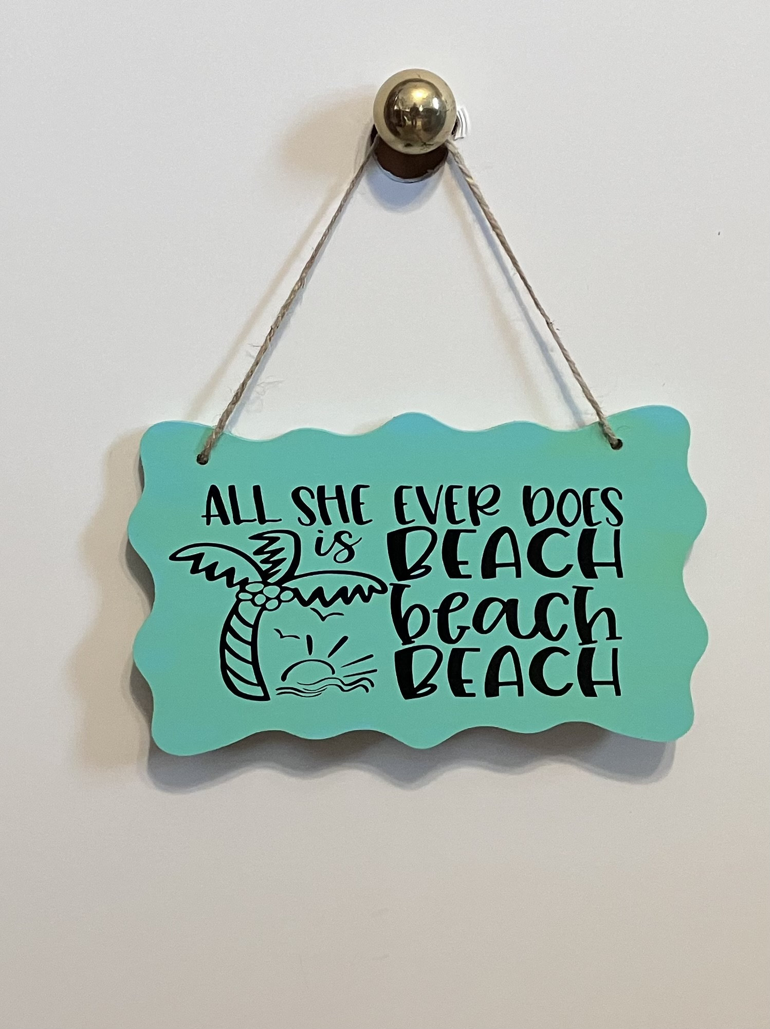 All She Does is Beach Beach Beach. Wood, Hand Painted, Vinyl Lettering ...