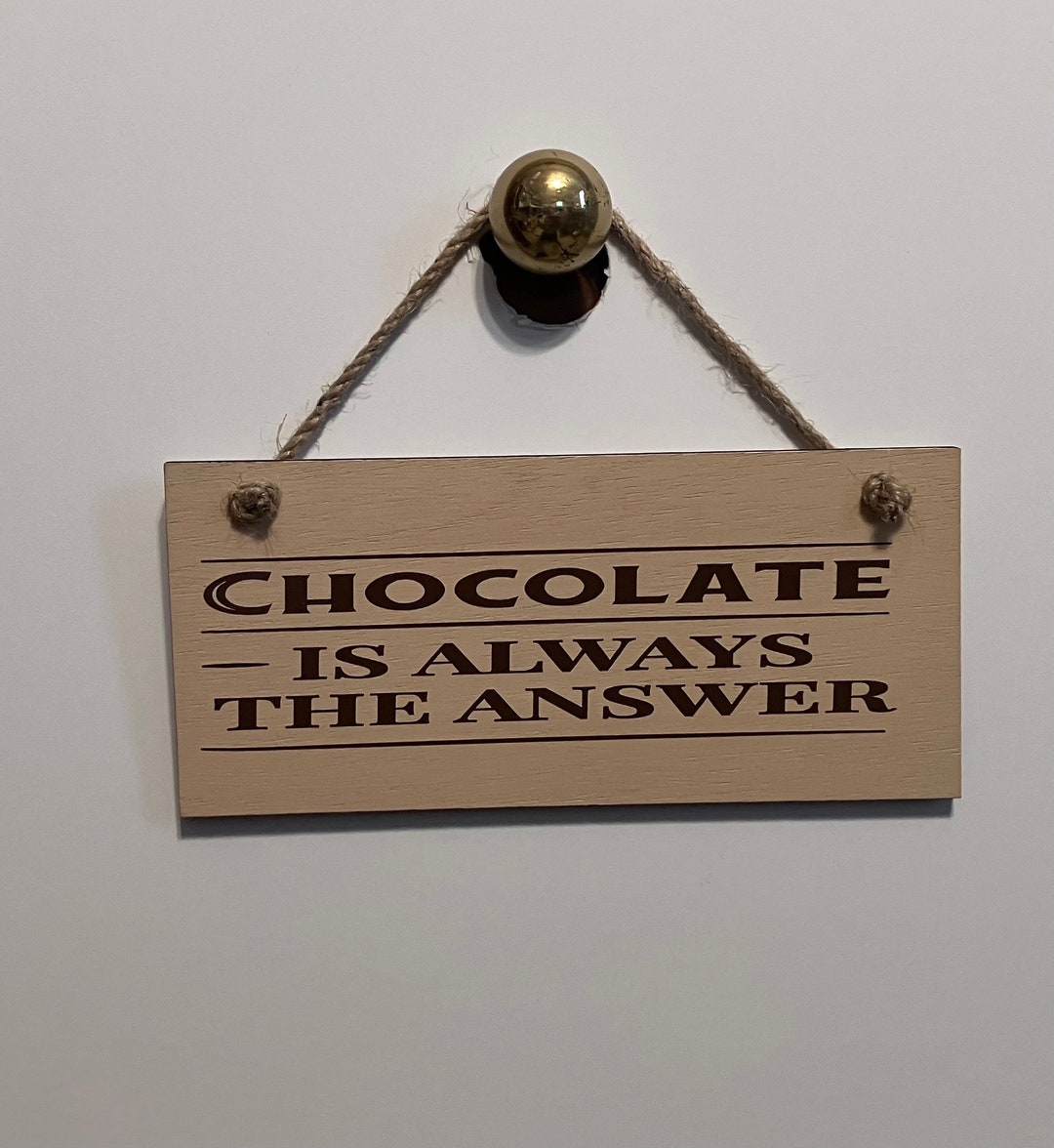 Chocolate is Always the Answer Sign. Wood, Hand Painted, Vinyl ...