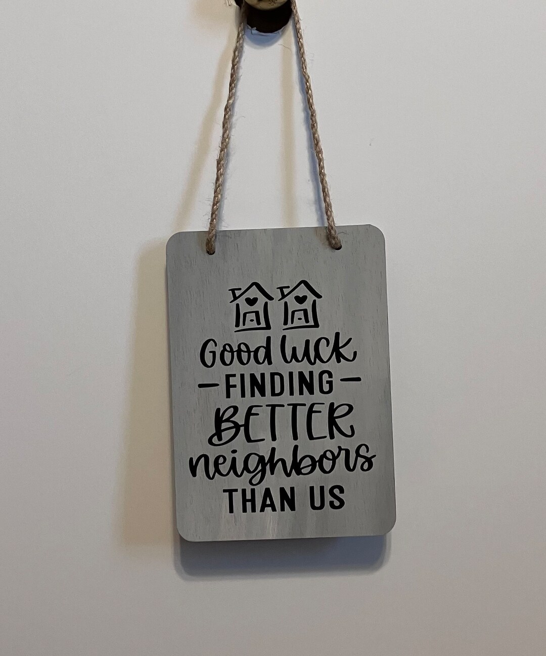 Good Luck Finding Better Neighbors Than Us. Wood, Hand Painted, Vinyl ...