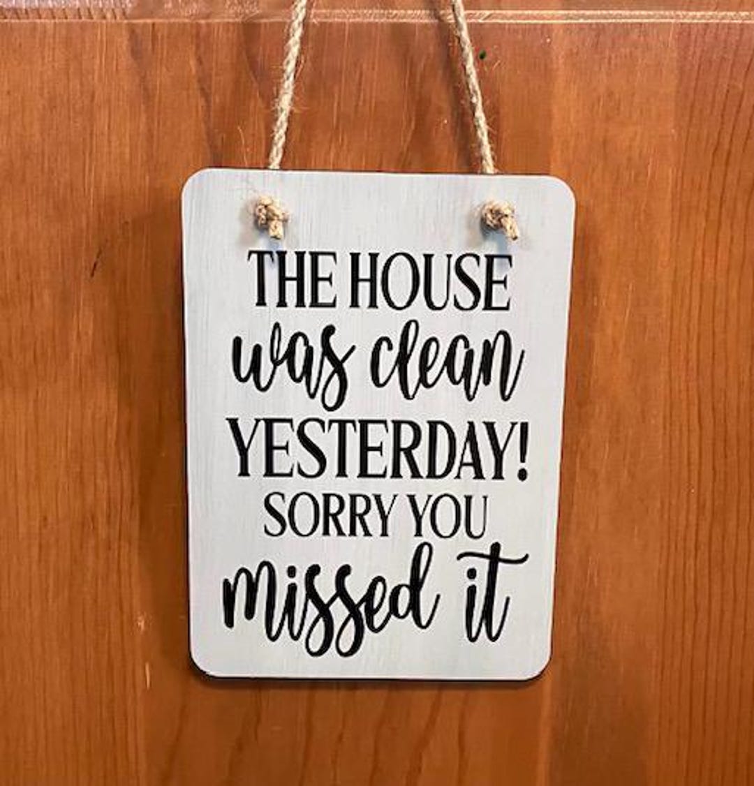 The House Was Clean Yesterday Sorry You Missed It. Wood, Hand Painted ...