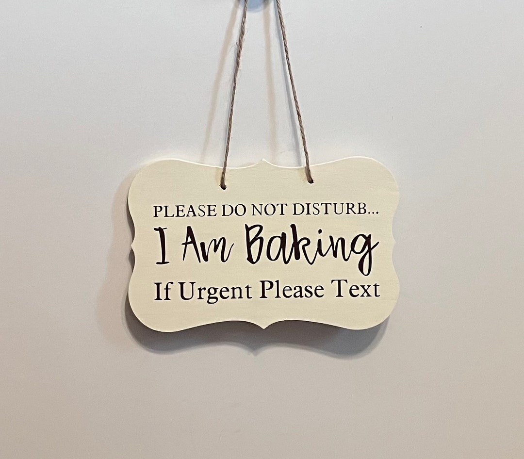 Please Do Not Disturb I Am Baking If Urgent Please Text. Wood, Hand ...