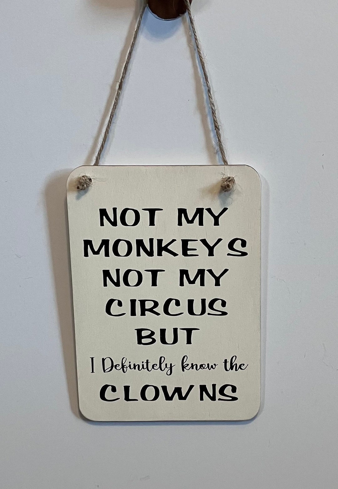 Not My Monkeys Not My Circus but Definitely Know the Clowns. Wood, Hand ...