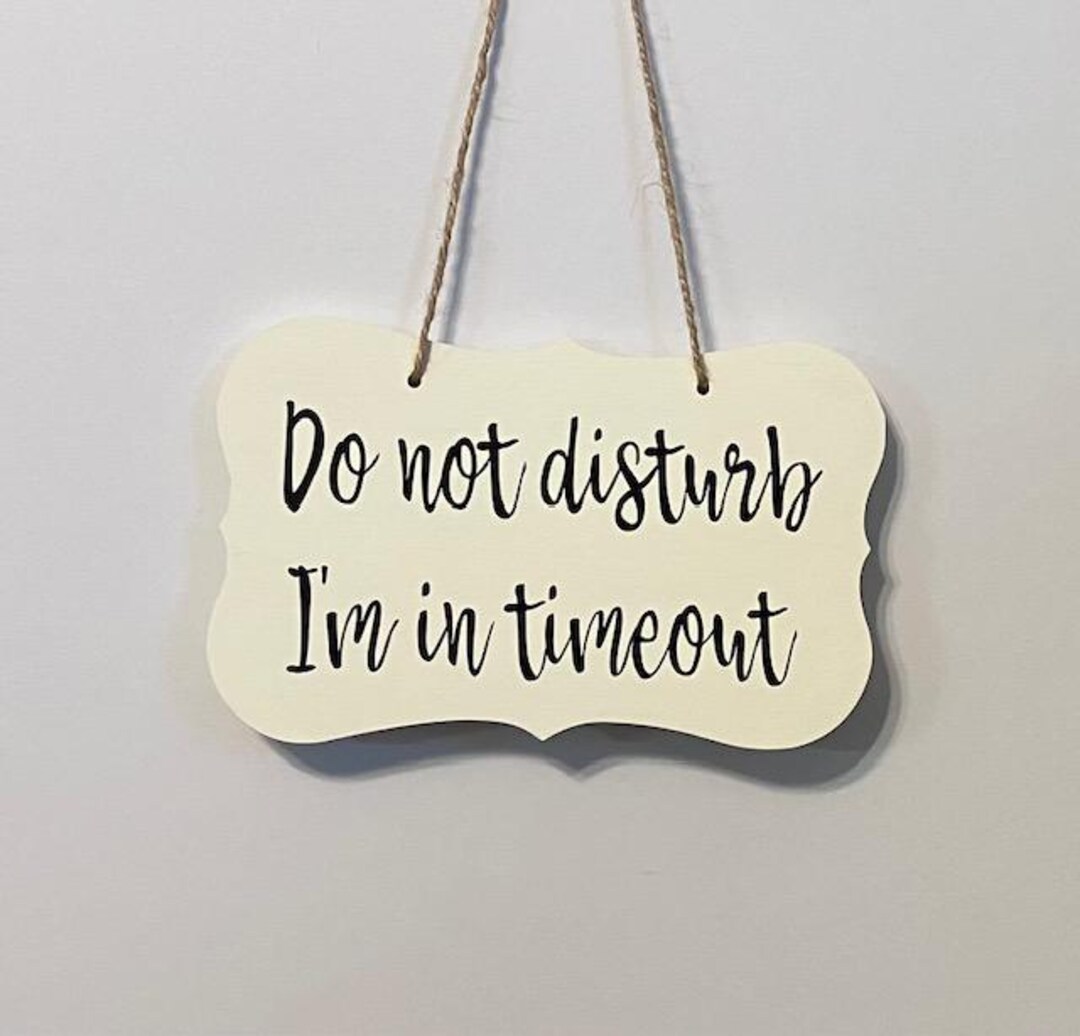 Do Not Disturb I'm in Timeout. Wood, Hand Painted, Vinyl Lettering ...
