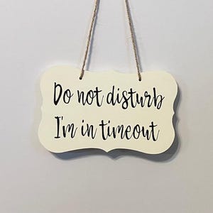 Do Not Disturb I'm in Timeout. Wood, Hand Painted, Vinyl Lettering ...