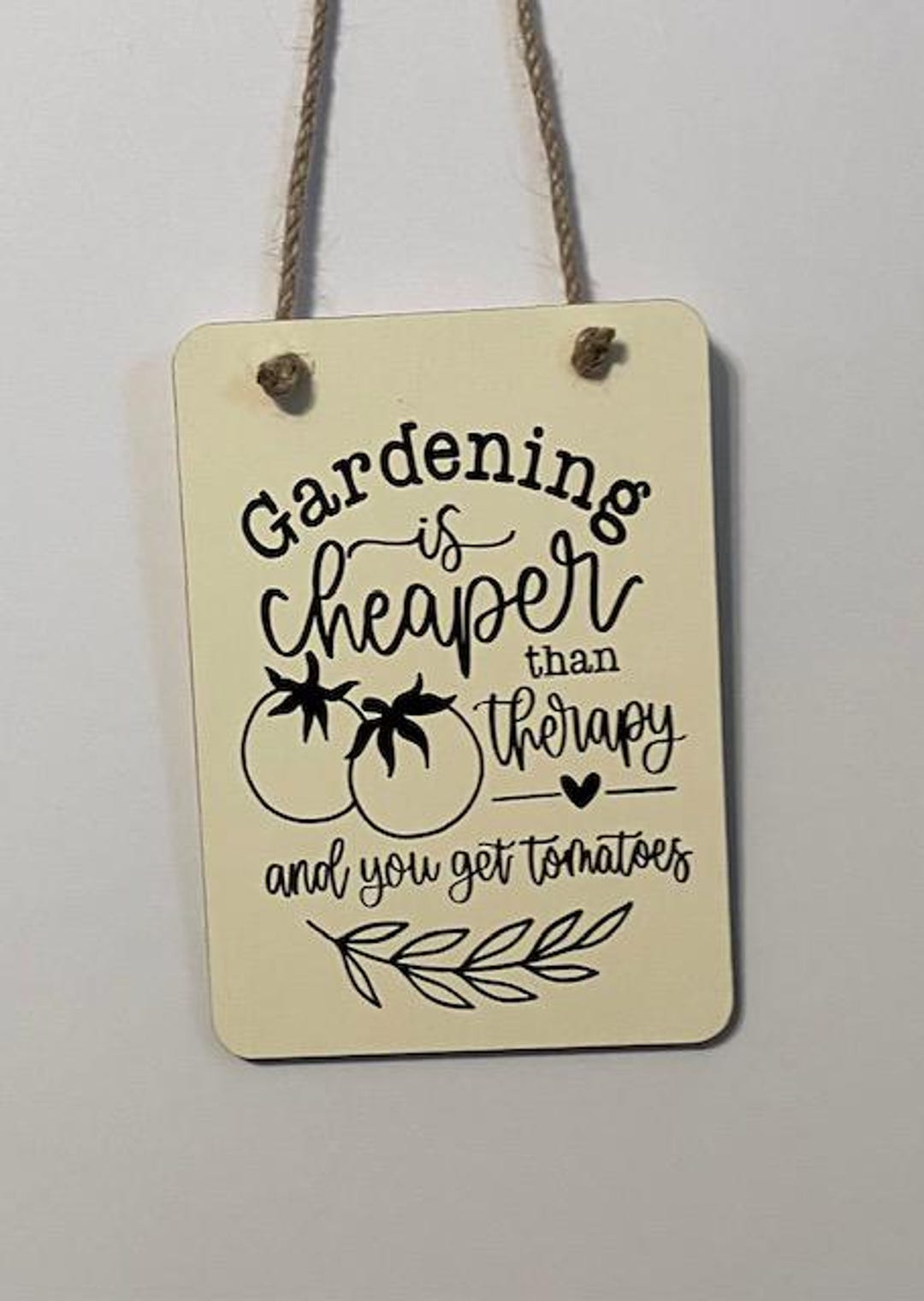 Gardening is Cheaper Than Therapy and You Get Tomatoes. Wood, Hand ...