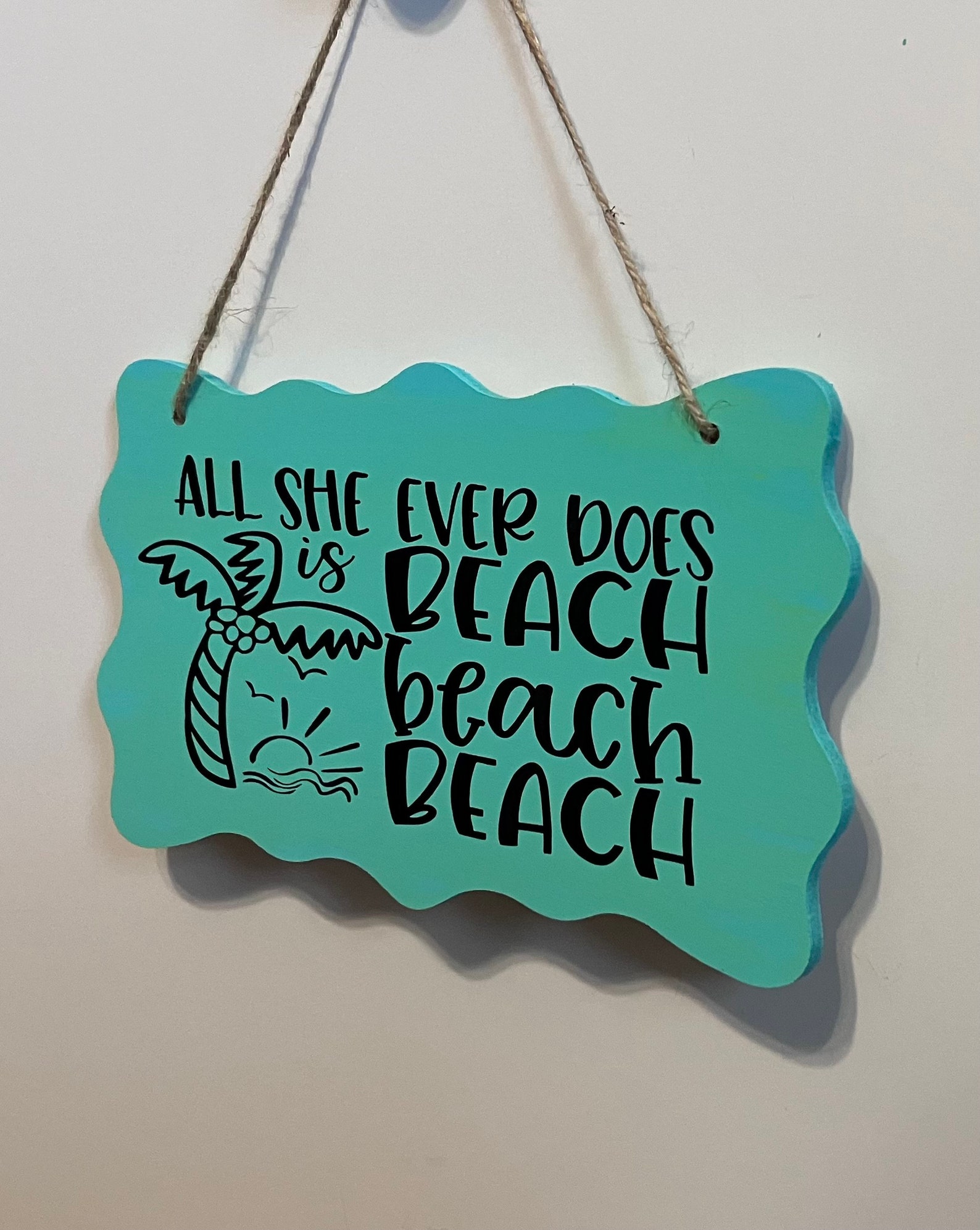 All She Does is Beach Beach Beach. Wood, Hand Painted, Vinyl Lettering ...