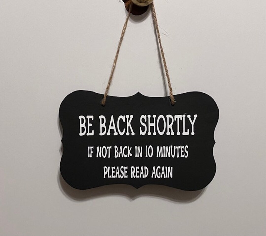 Be Back Shortly If Not Back in 10 Minutes Please Read Again. Wood, Hand ...