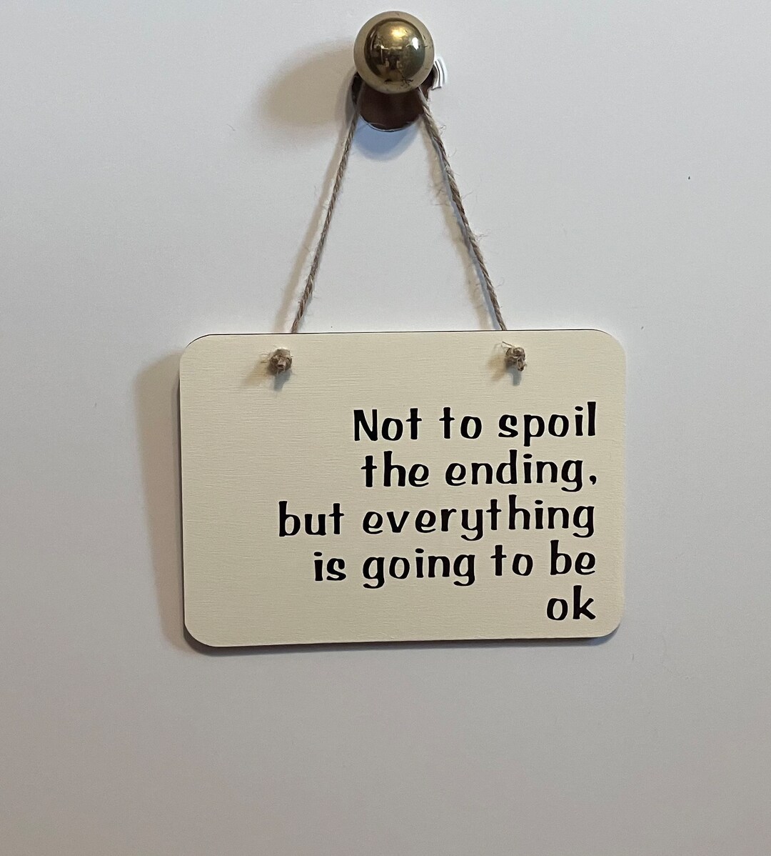 Not to Spoil the Ending, but Everything is Going to Be Alright. Wood ...